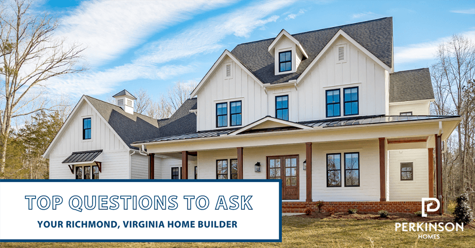 Top Questions to Ask Your Richmond Virginia Home Builder - Perkinson Homes