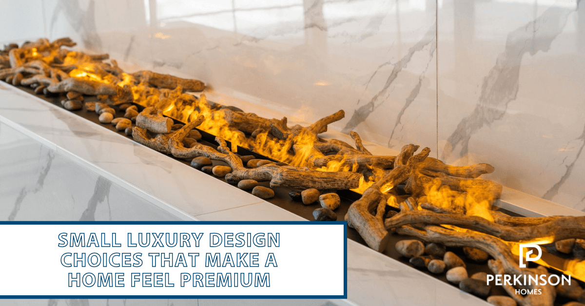 Small Luxury Design Choices That Make a Home Feel Premium | Perkinson Homes